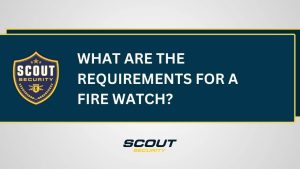 What is a Fire Watch: Procedures | NFPA & OSHA Requirements - Scout ...