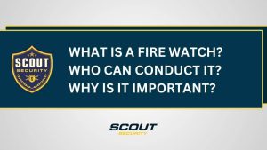 What is a Fire Watch: Procedures | NFPA & OSHA Requirements - Scout ...