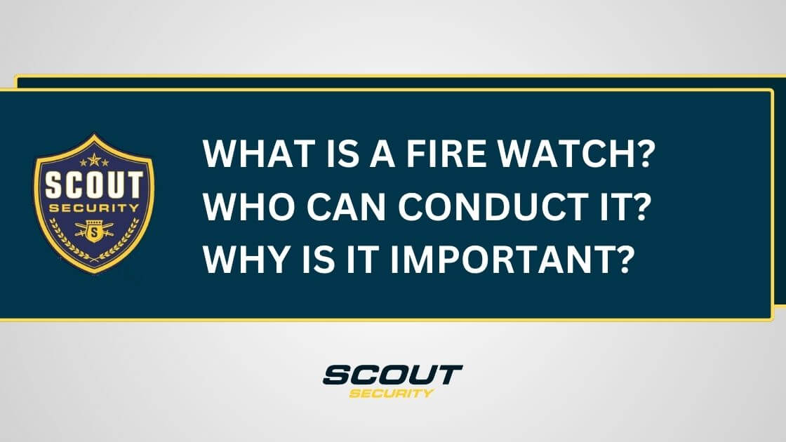 What is a Fire Watch: Procedures | NFPA & OSHA Requirements - Scout ...