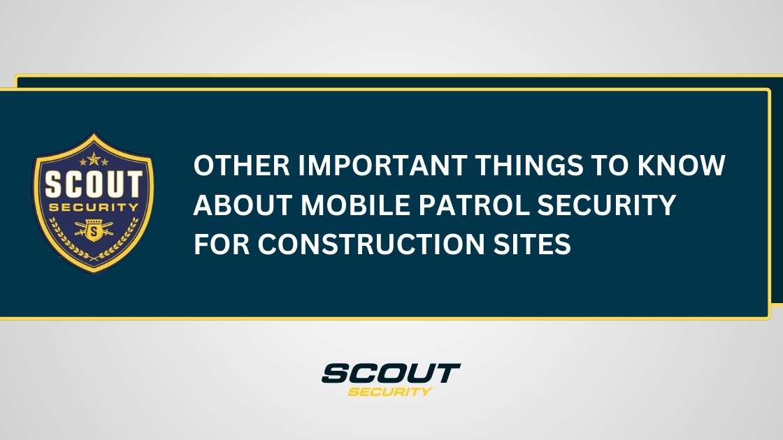 7 Reasons Why You Need Construction Site Mobile Security Guards - Scout ...