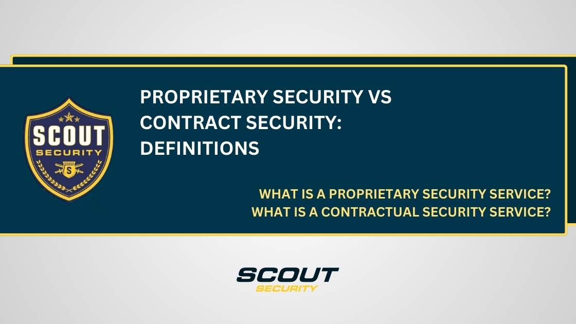 Proprietary Security vs. Contract Security Companies: Which Suits Your ...