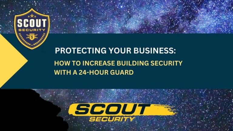 How to Increase Business Security With a 24-Hour Guard - Scout Security