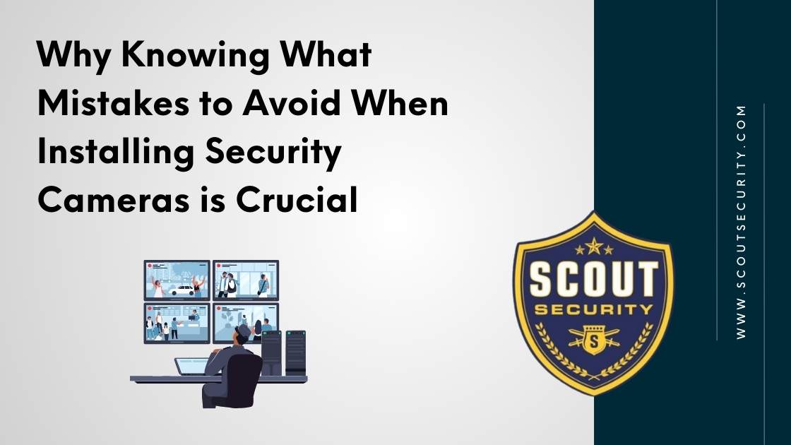 25 Common Video Surveillance Mistakes to Avoid - Scout Security